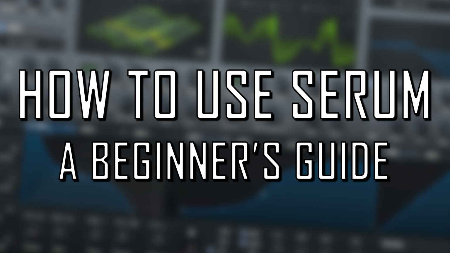 How to use Serum (For Beginners) | 2022 VST Plugin Tutorial - Producer ...