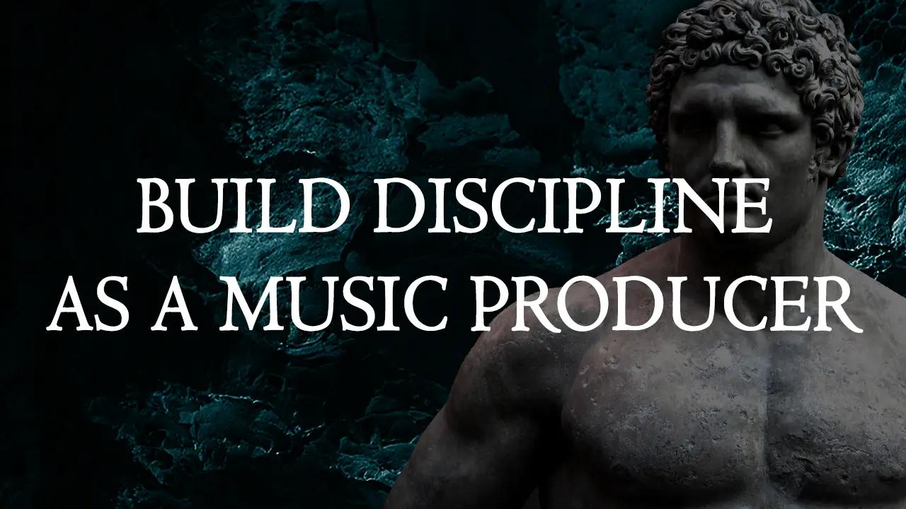 How to Build DISCIPLINE as a Music Producer | Mindset Tips for ...